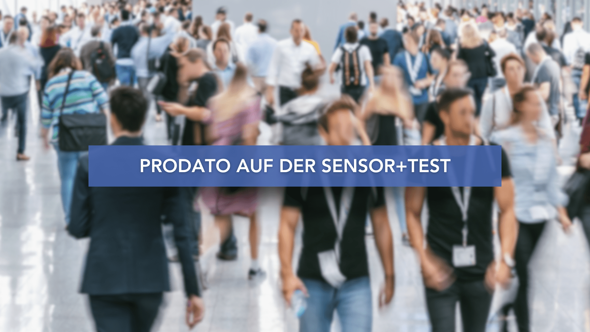 11.06. - 13.06.2024: PRODATO auf der Sensor+Test 2024 | PRODATO verbindet